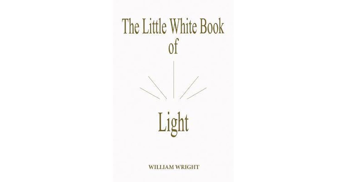 The Little White Book of Light by William Wright