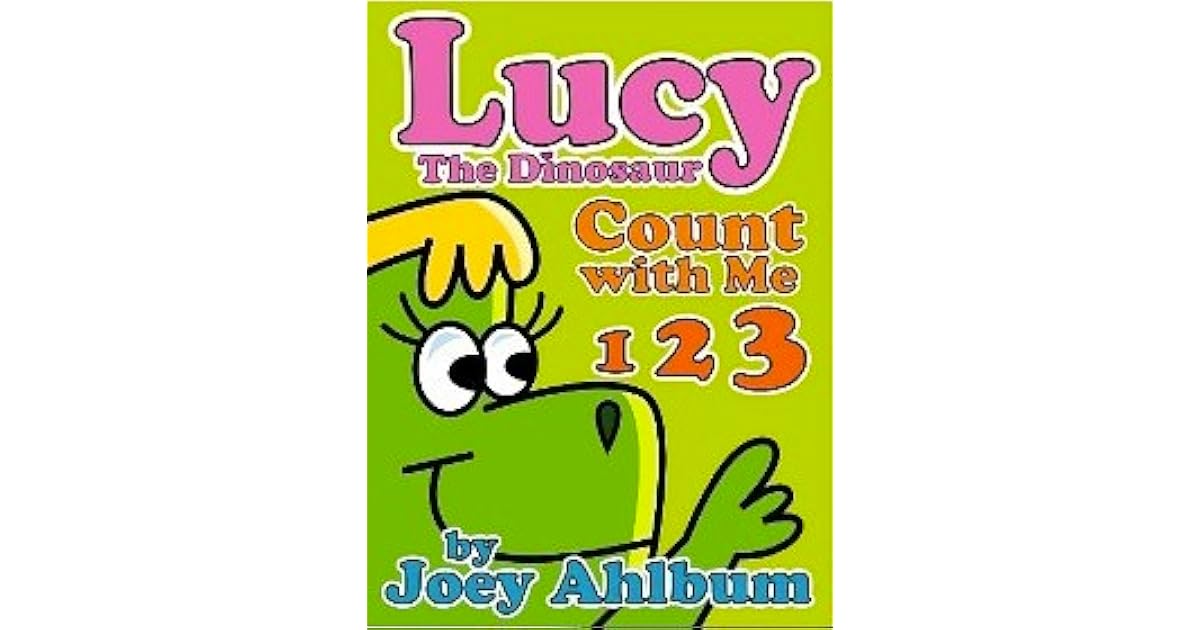 Lucy the Dinosaur: Count With Me, 1 2 3 by Joey Ahlbum