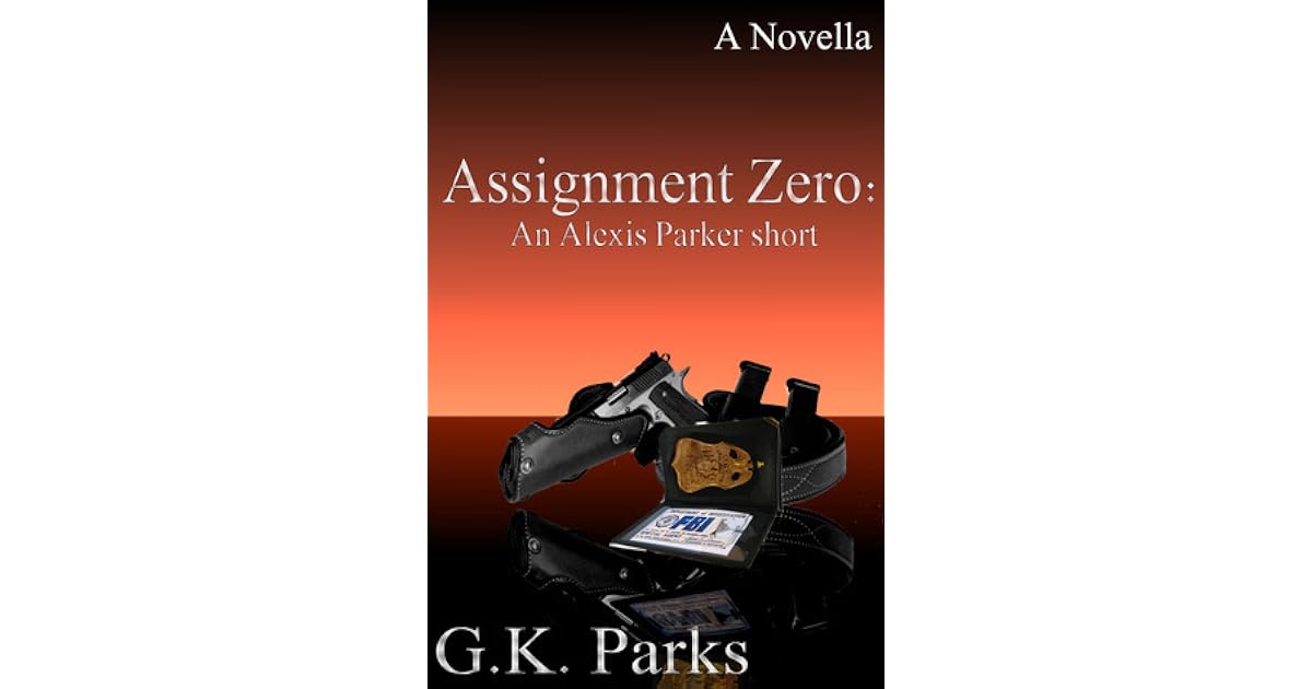 Assignment Zero (Alexis Parker #0.2) by G.K. Parks