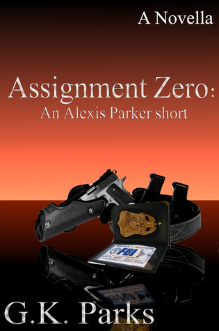 Assignment Zero (Alexis Parker #0.2) by G.K. Parks