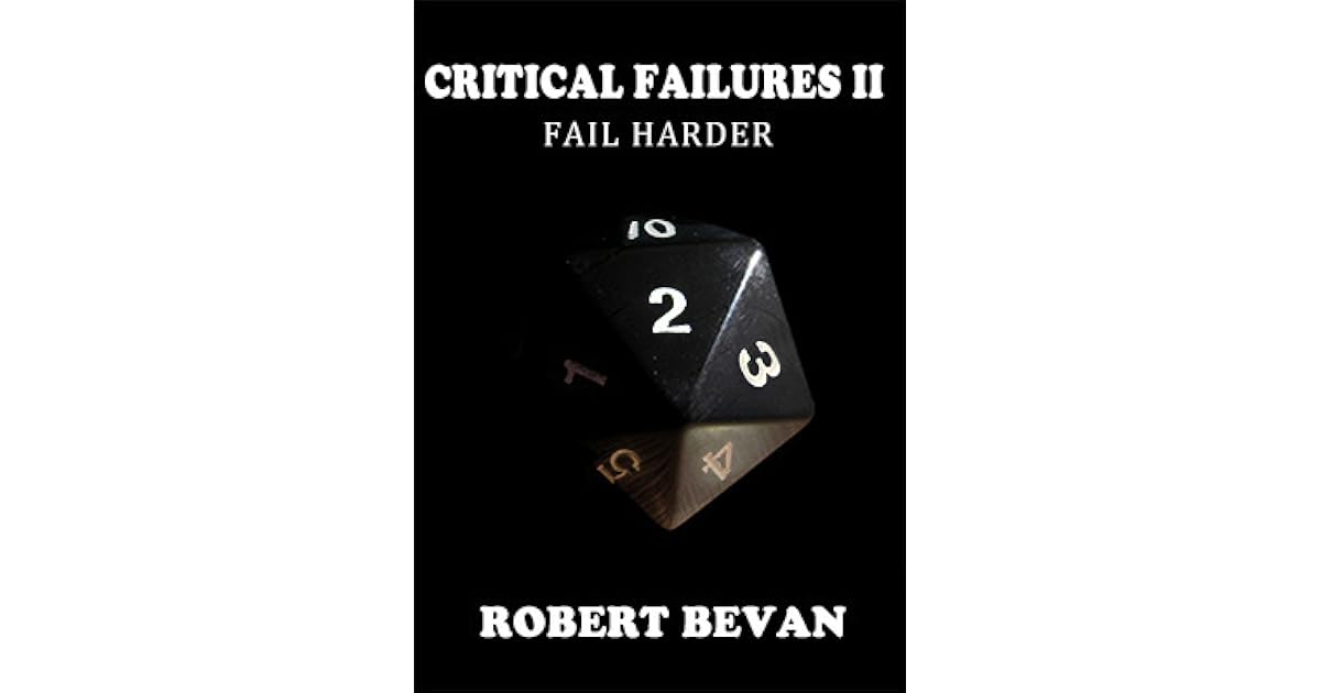 Critical Failures II: Fail Harder by Robert Bevan