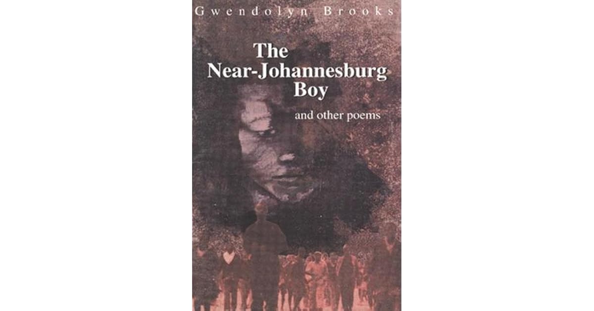 The Near-Johannesburg Boy and Other Poems by Gwendolyn Brooks