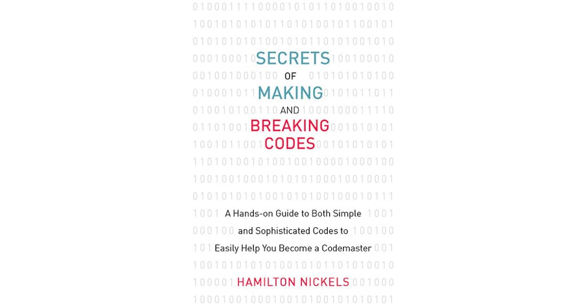 Secrets of Making and Breaking Codes: A Hands-on Guide to Both Simple ...