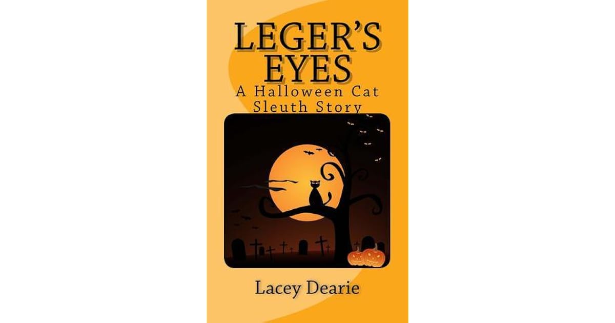 Leger's Eyes - A Halloween Cat Sleuth Story by Lacey Dearie
