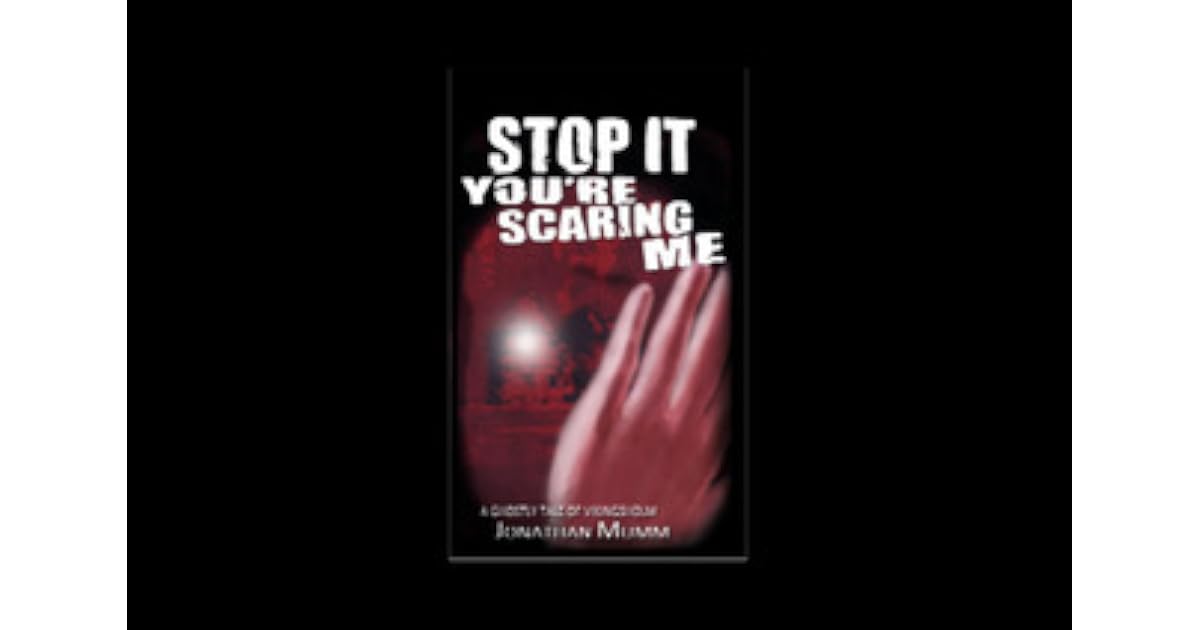 Stop it. You're Scaring Me by Jonathan Mumm