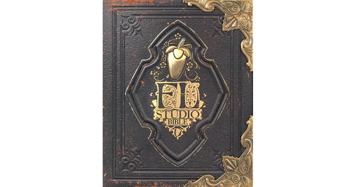 The FL Studio Bible: Making Music Happen by Scott W. Fisher