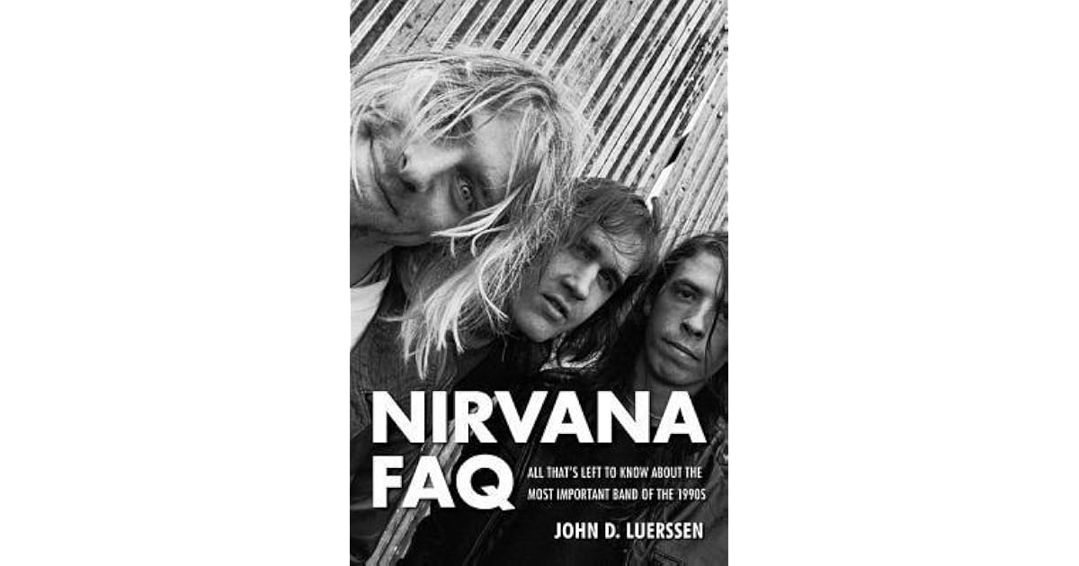 Nirvana FAQ: All That's Left to Know about the Most Important Band of ...