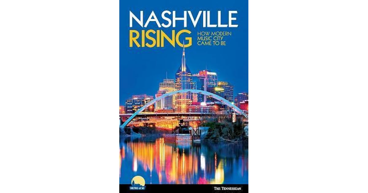 Nashville Rising: How Modern Music City Came to Be by The Tennessean