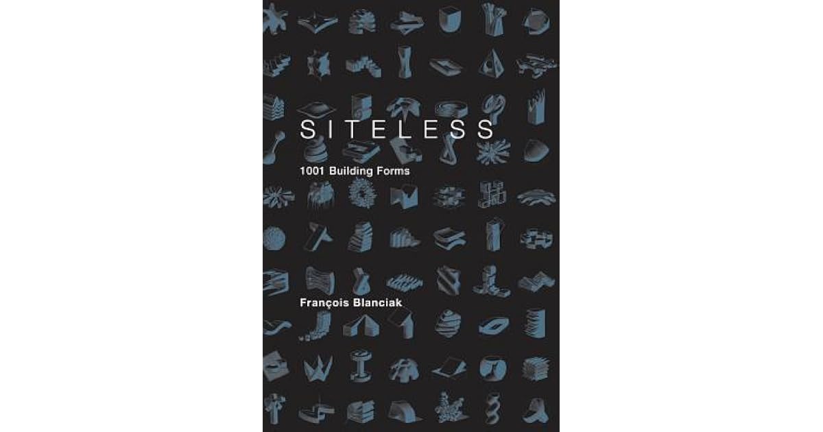 Siteless: 1001 Building Forms by François Blanciak
