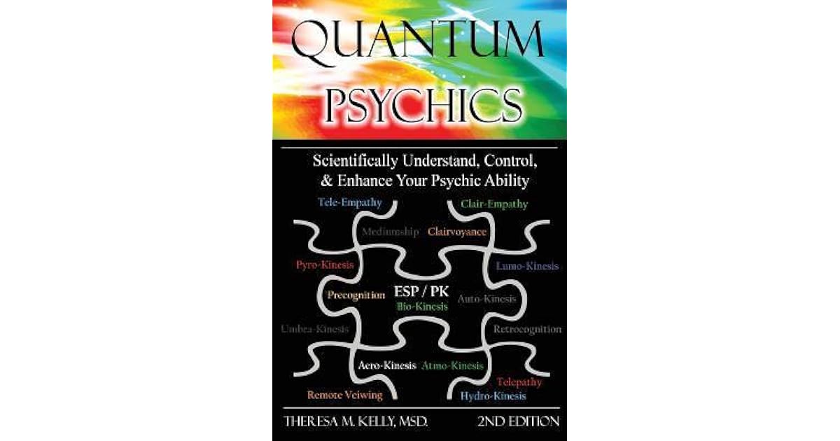 Quantum Psychics: Scientifically Understand, Control and Enhance Your ...