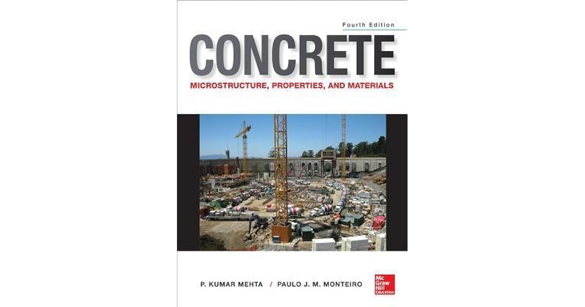 Concrete: Microstructure, Properties, and Materials by P. Kumar Mehta
