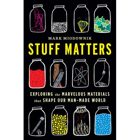 Stuff Matters: Exploring the Marvelous Materials That Shape Our Man ...