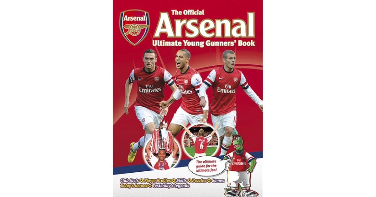 The Official Arsenal Ultimate Young Gunner's Book by Arsenal Football ...