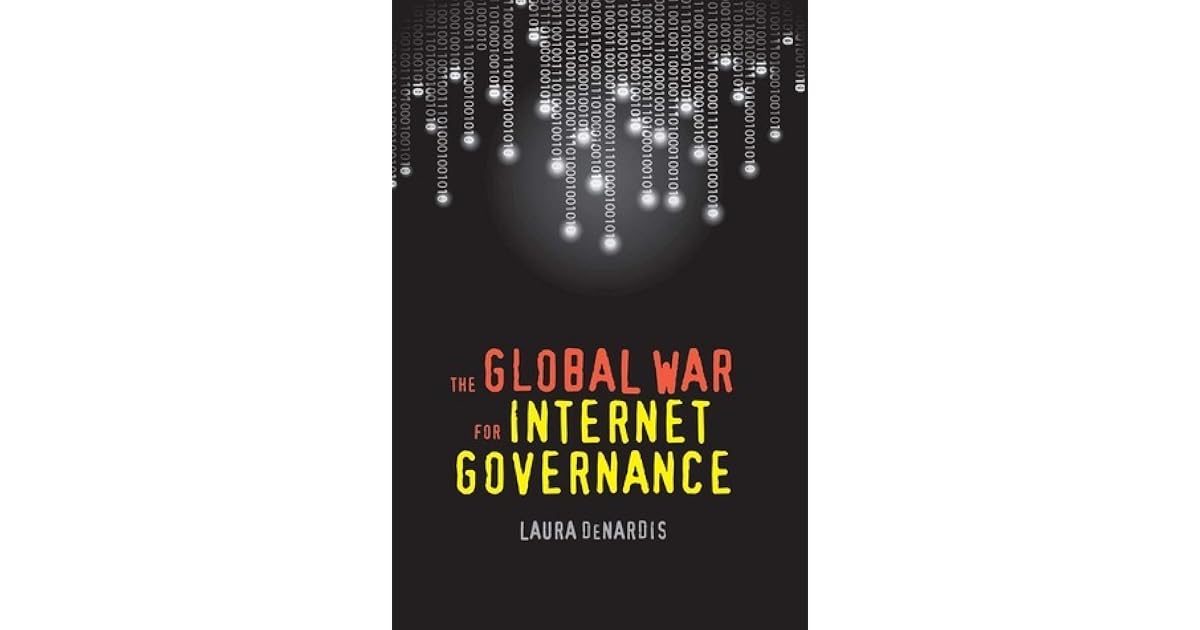 The Global War for Internet Governance by Laura DeNardis