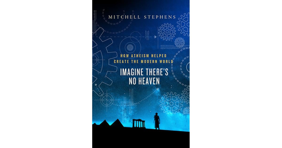 Imagine There's No Heaven: How Atheism Helped Create the Modern World ...