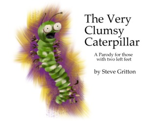 The Very Clumsy Caterpillar: A Parody for those with two left feet by ...
