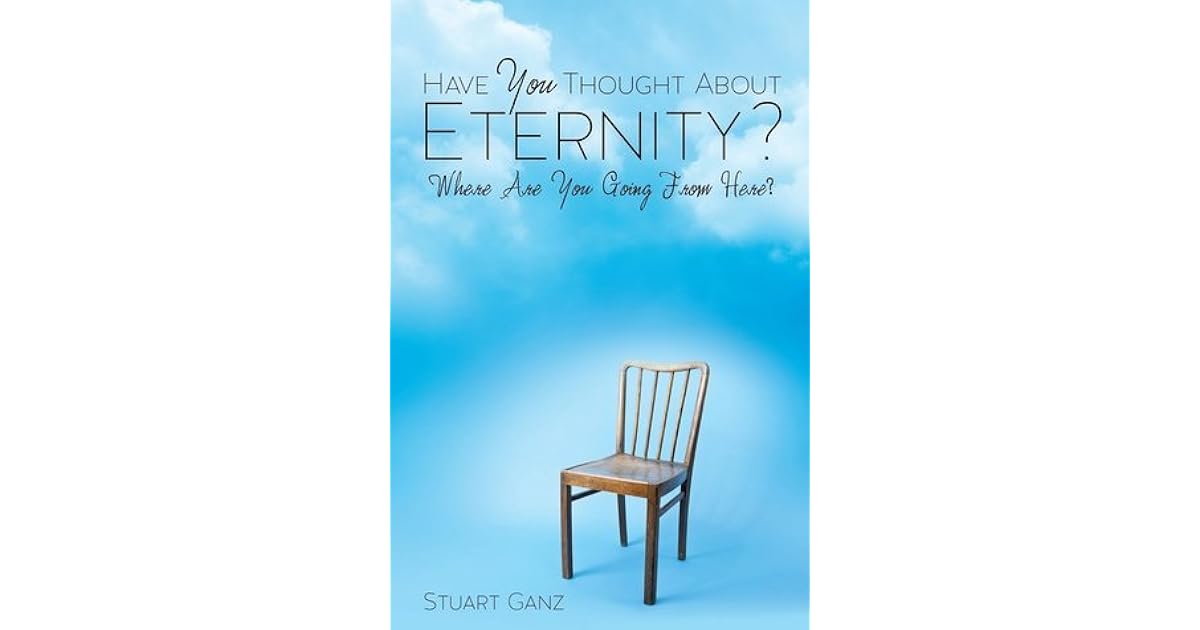 Have You Thought About Eternity? by Stuart Ganz