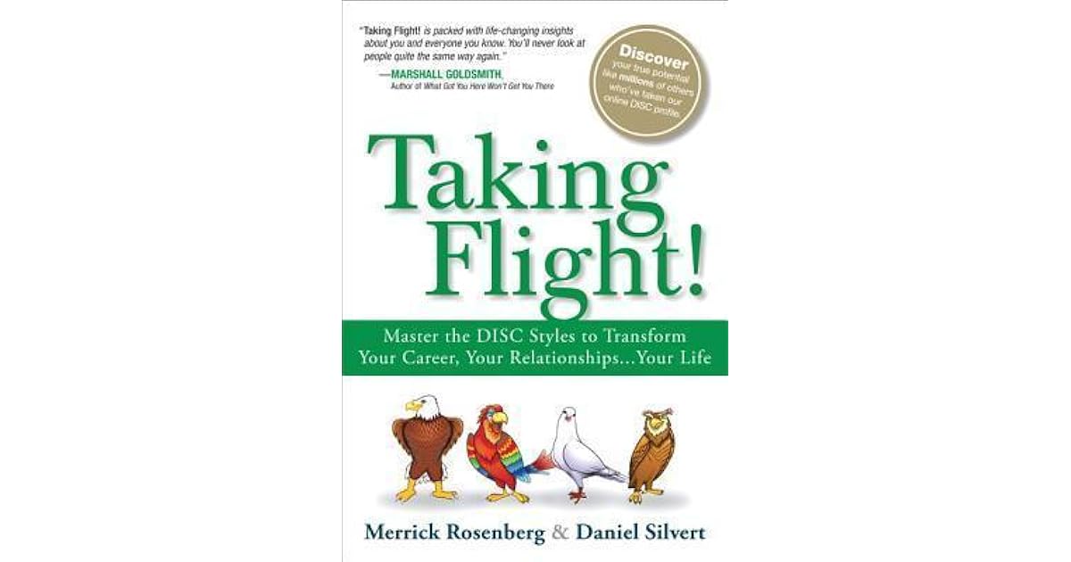 Taking Flight!: Master the DISC Styles to Transform Your Career, Your ...