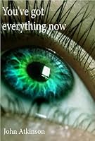 You've got everything now by John Atkinson