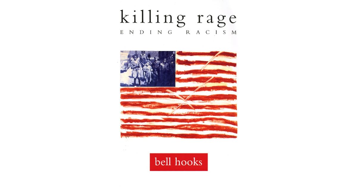 Killing Rage: Ending Racism by bell hooks