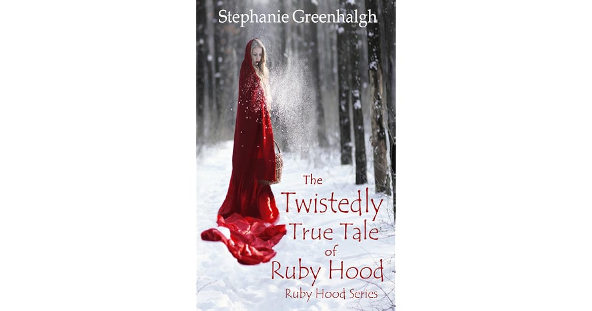 The Twistedly True Tale of Ruby Hood by Stephanie Greenhalgh