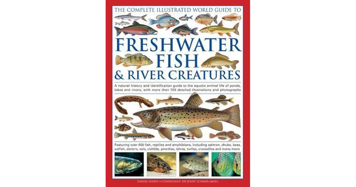 The Complete Illustrated World Guide to Freshwater Fish & River ...