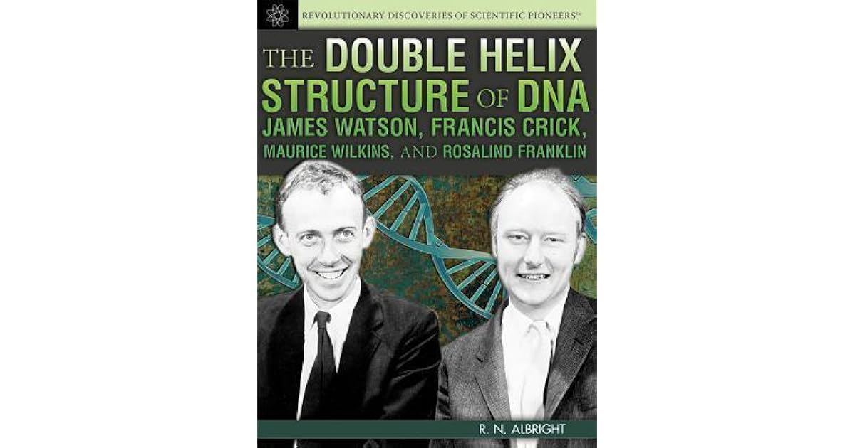 The Double Helix Structure of DNA: James Watson, Francis Crick, Maurice ...