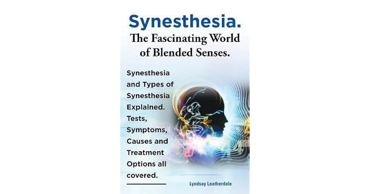 Synesthesia. the Fascinating World of Blended Senses. Synesthesia and ...