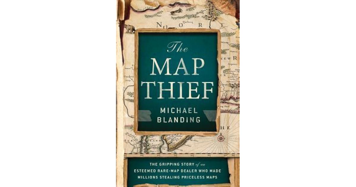 The Map Thief: The Gripping Story of an Esteemed Rare-Map Dealer Who ...