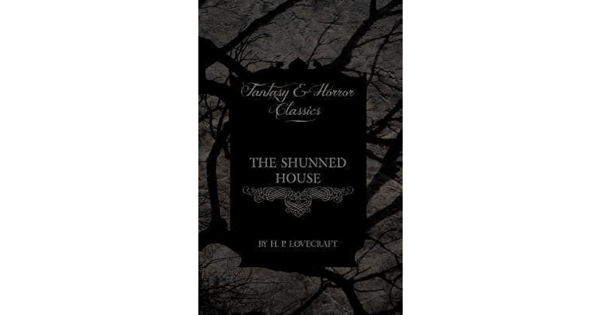 The Shunned House (Fantasy and Horror Classics): With a Dedication by ...