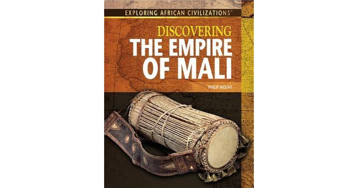 Discovering the Empire of Mali by Philip Wolny