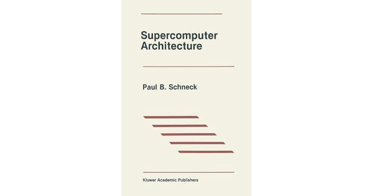 Supercomputer Architecture by Paul B Schneck
