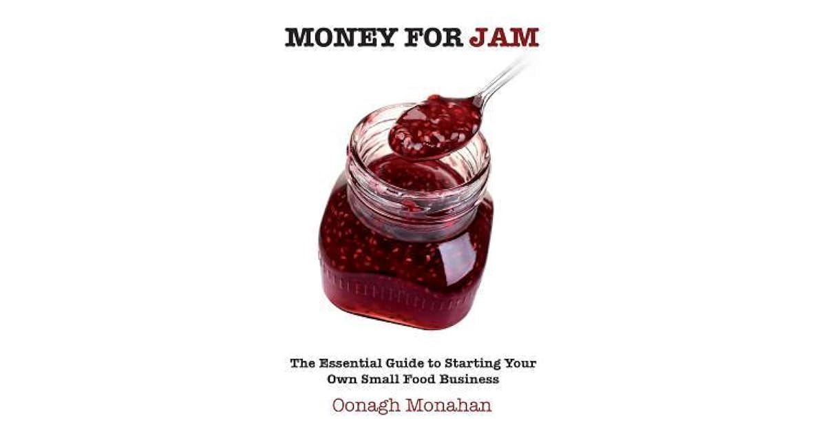 Money for Jam: The Essential Guide to Starting Your Own Small Food ...