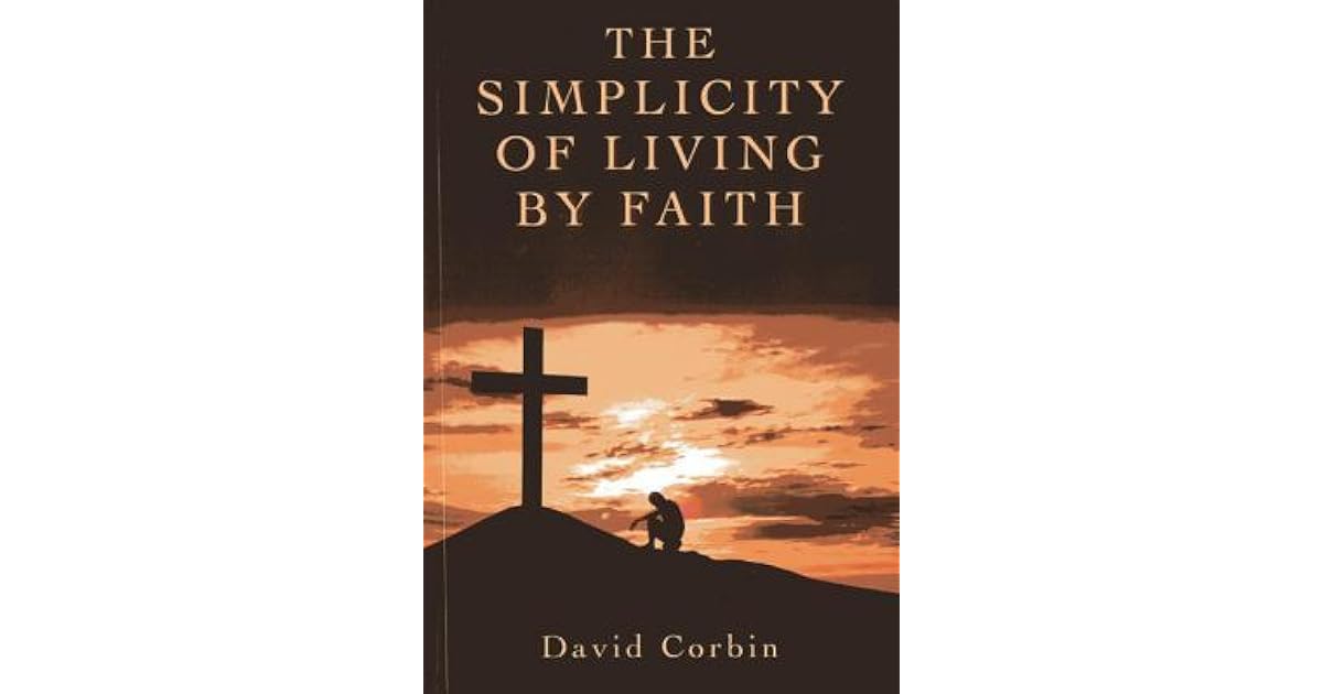 The Simplicity of Living by Faith by David Corbin