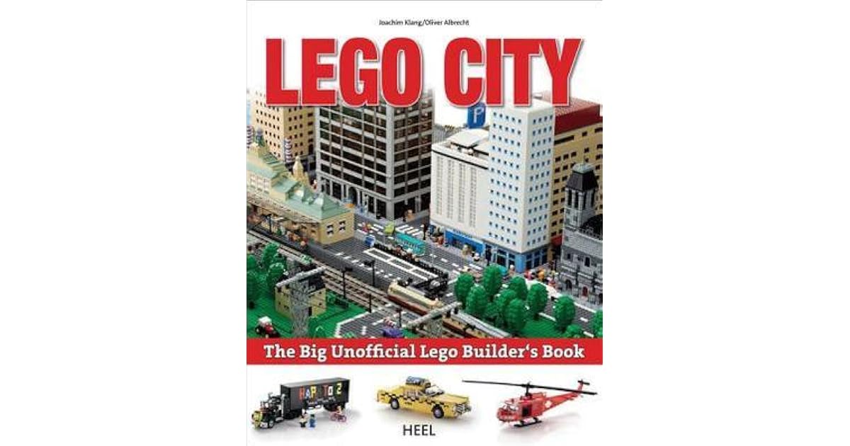 The Big Unofficial Lego Builder's Book: Build Your Own City by Joachim ...