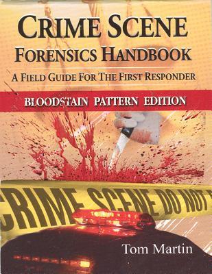Crime Scene Forensics Handbook: A Field Guide for the First Responder ...