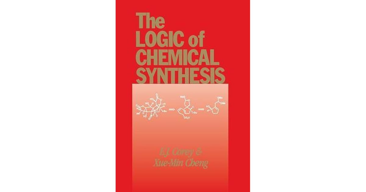 The Logic of Chemical Synthesis by E.J. Corey