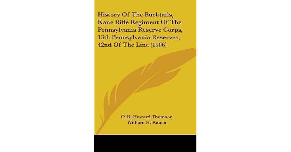 History Of The Bucktails, Kane Rifle Regiment Of The Pennsylvania ...