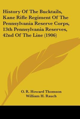 History Of The Bucktails, Kane Rifle Regiment Of The Pennsylvania ...