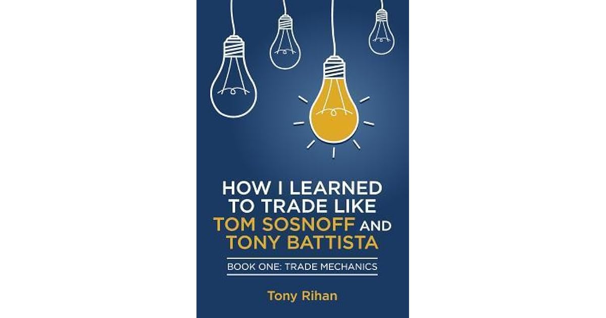 How I learned to Trade like Tom Sosnoff and Tony Battista: Book One ...