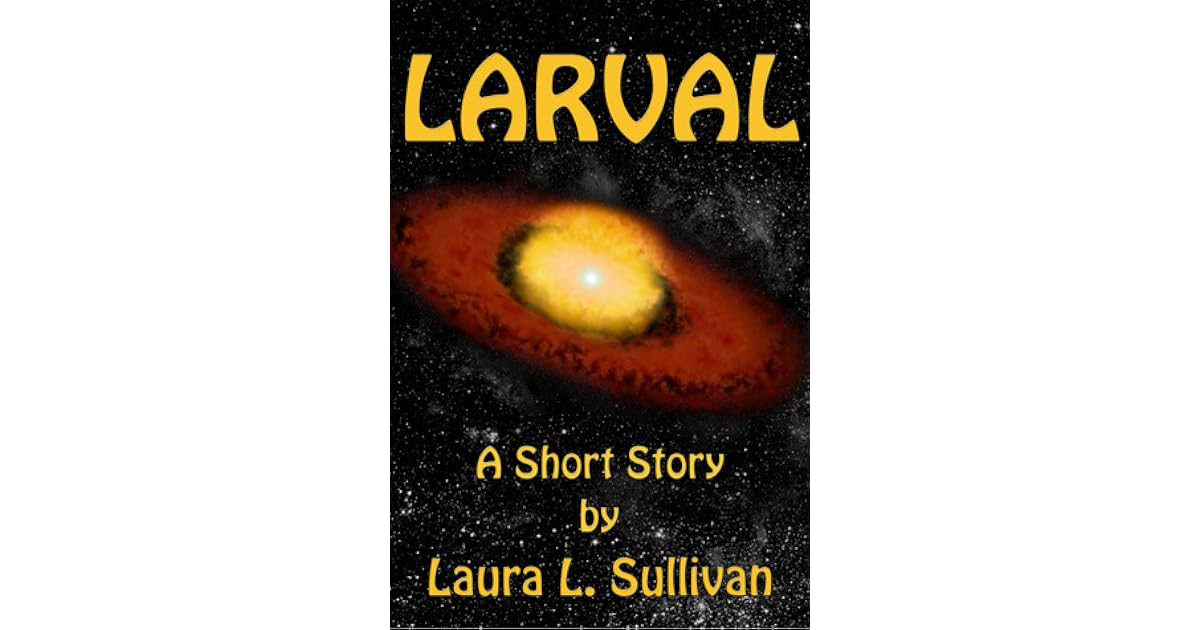 Larval by Laura L. Sullivan