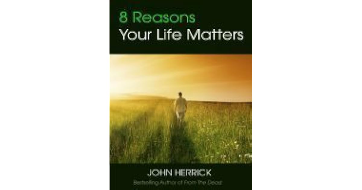 8 Reasons Your Life Matters by John Herrick