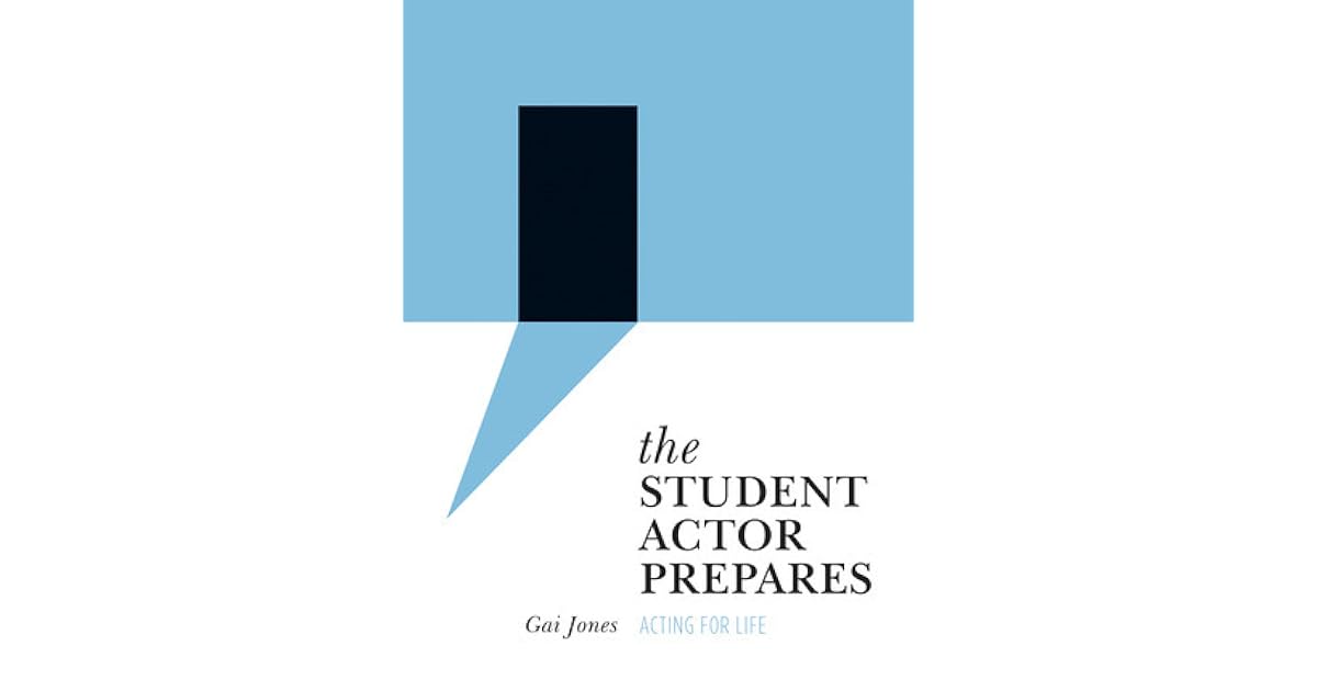 The Student Actor Prepares: Acting for Life by Gai Jones