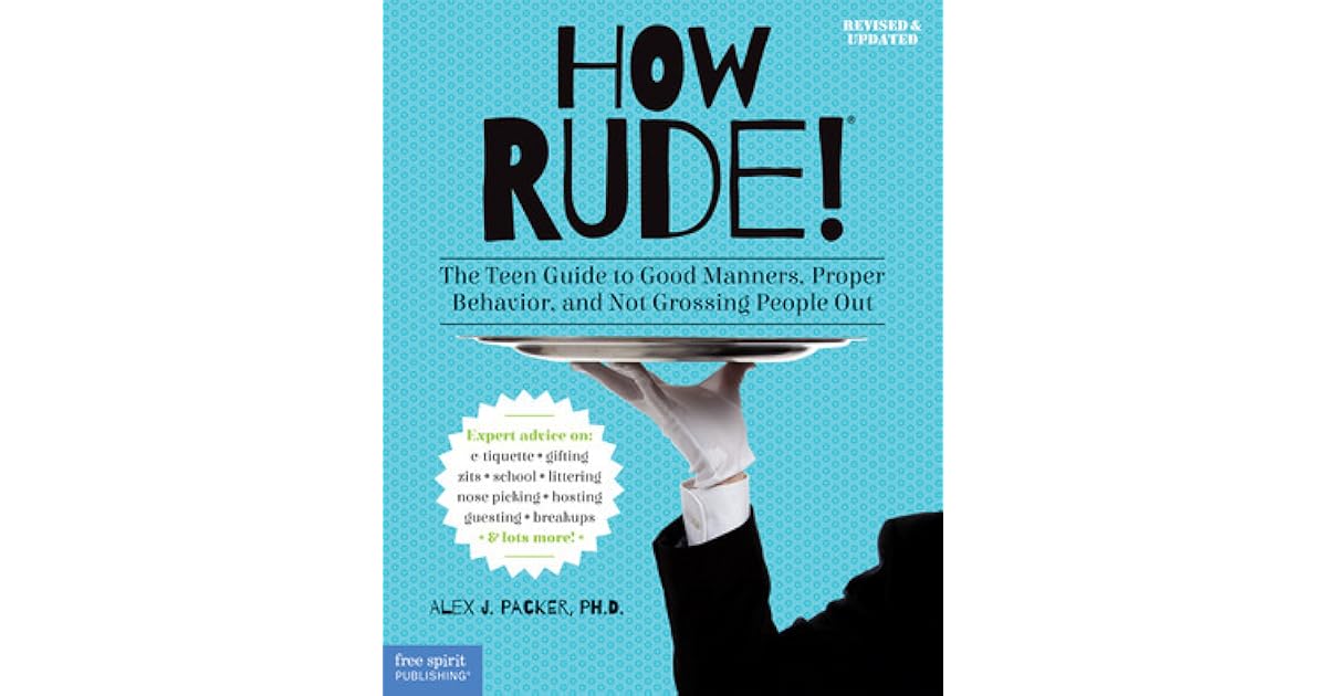How Rude!: The Teen Guide to Good Manners, Proper Behavior, and Not ...
