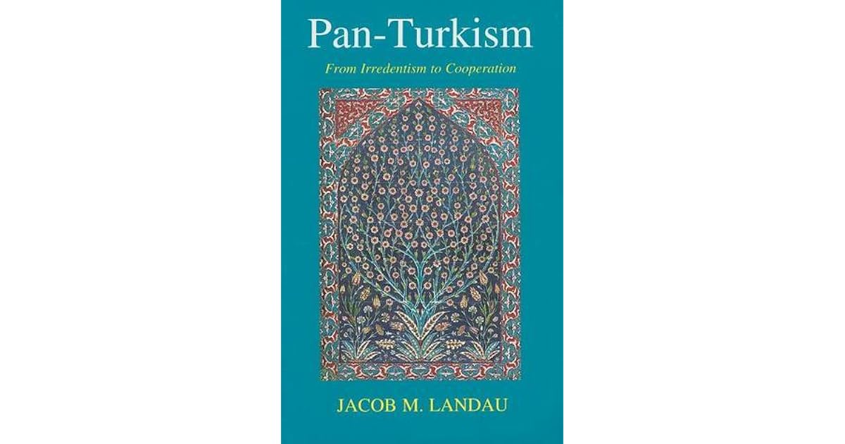 Pan-Turkism: From Irredentism to Cooperation by Jacob M. Landau