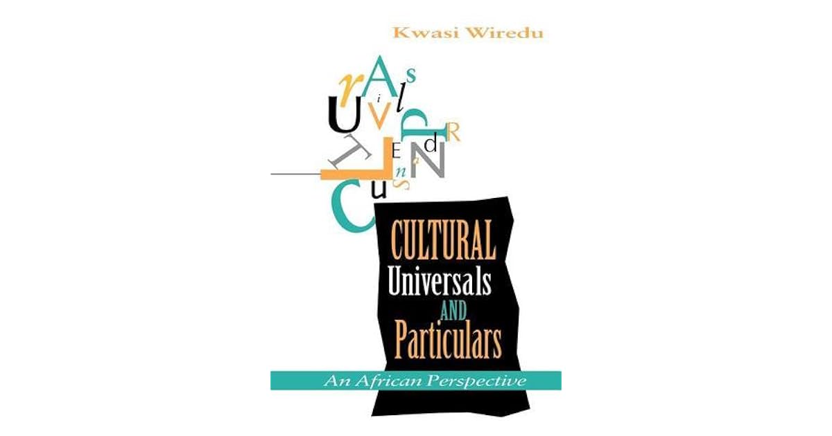 Cultural Universals and Particulars: An African Perspective by Kwasi Wiredu