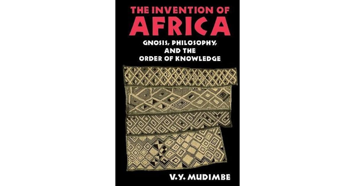 The Invention of Africa: Gnosis, Philosophy, and the Order of Knowledge ...