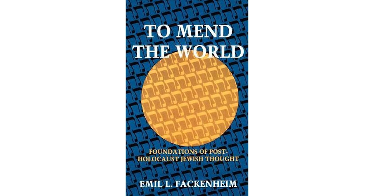 To Mend the World: Foundations of Post-Holocaust Jewish Thought by Emil ...