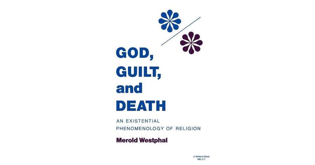 God, Guilt, and Death: An Existential Phenomenology of Religion by ...