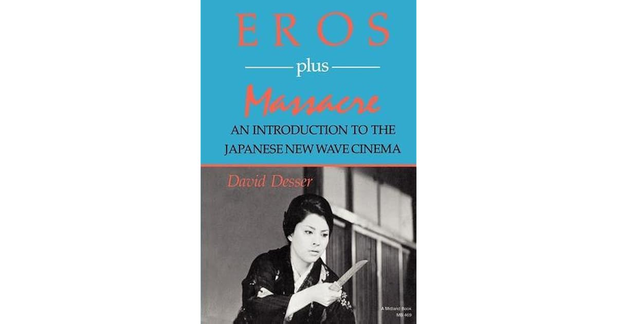 Eros Plus Massacre: An Introduction to the Japanese New Wave Cinema by ...